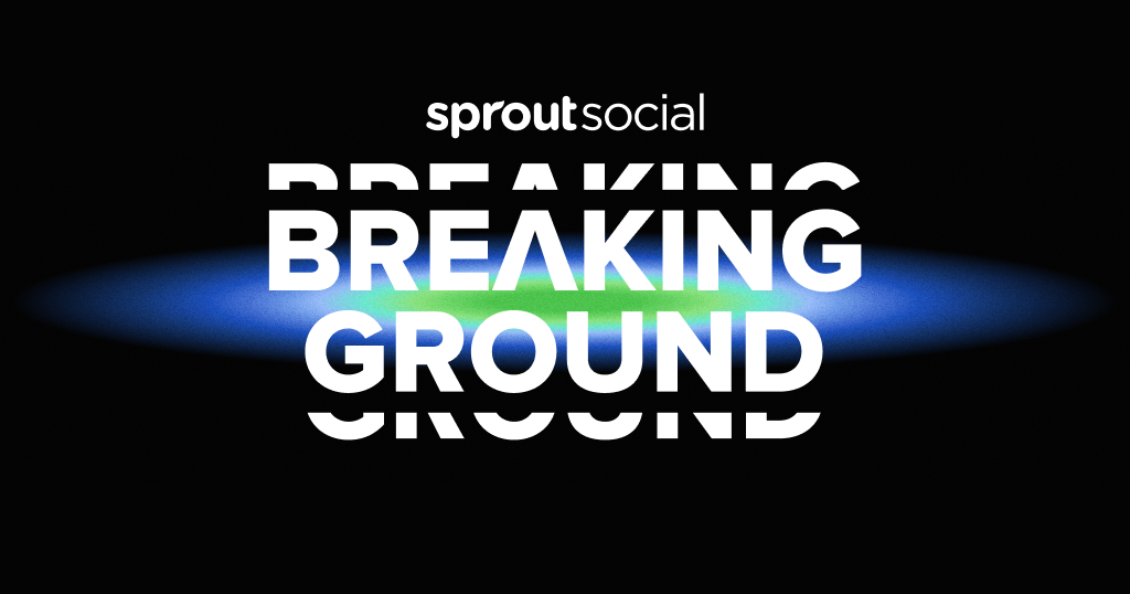 Breaking Ground Launch Event | Sprout Social